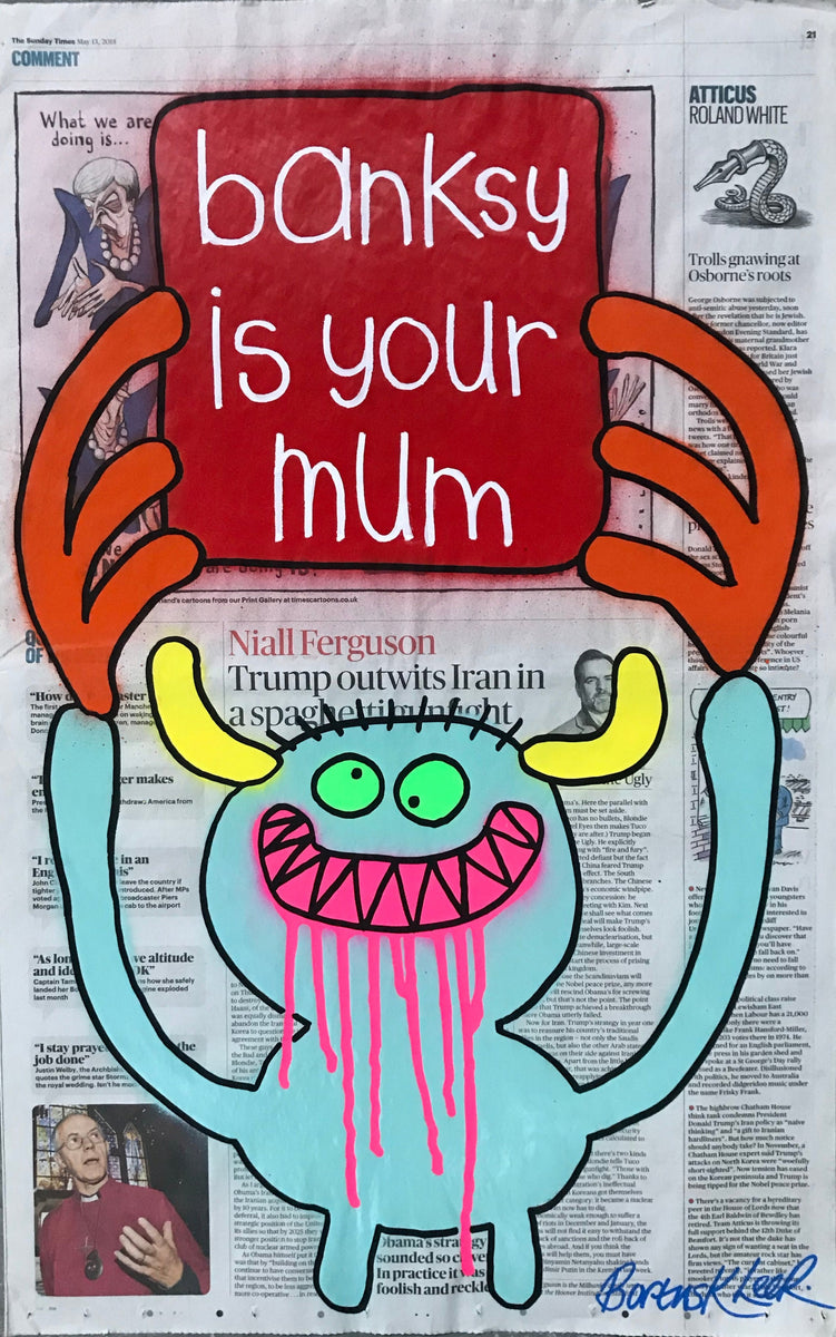 banksy is your mum – Bortusk Leer